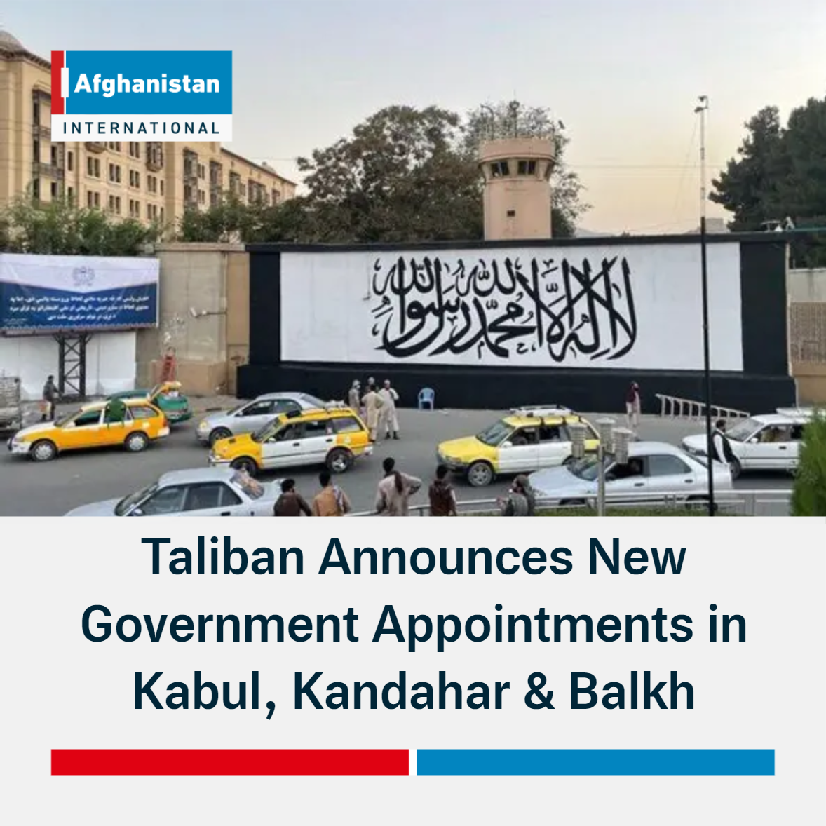 Taliban Announces New Government Appointments in Kabul, Kandahar & Balkh