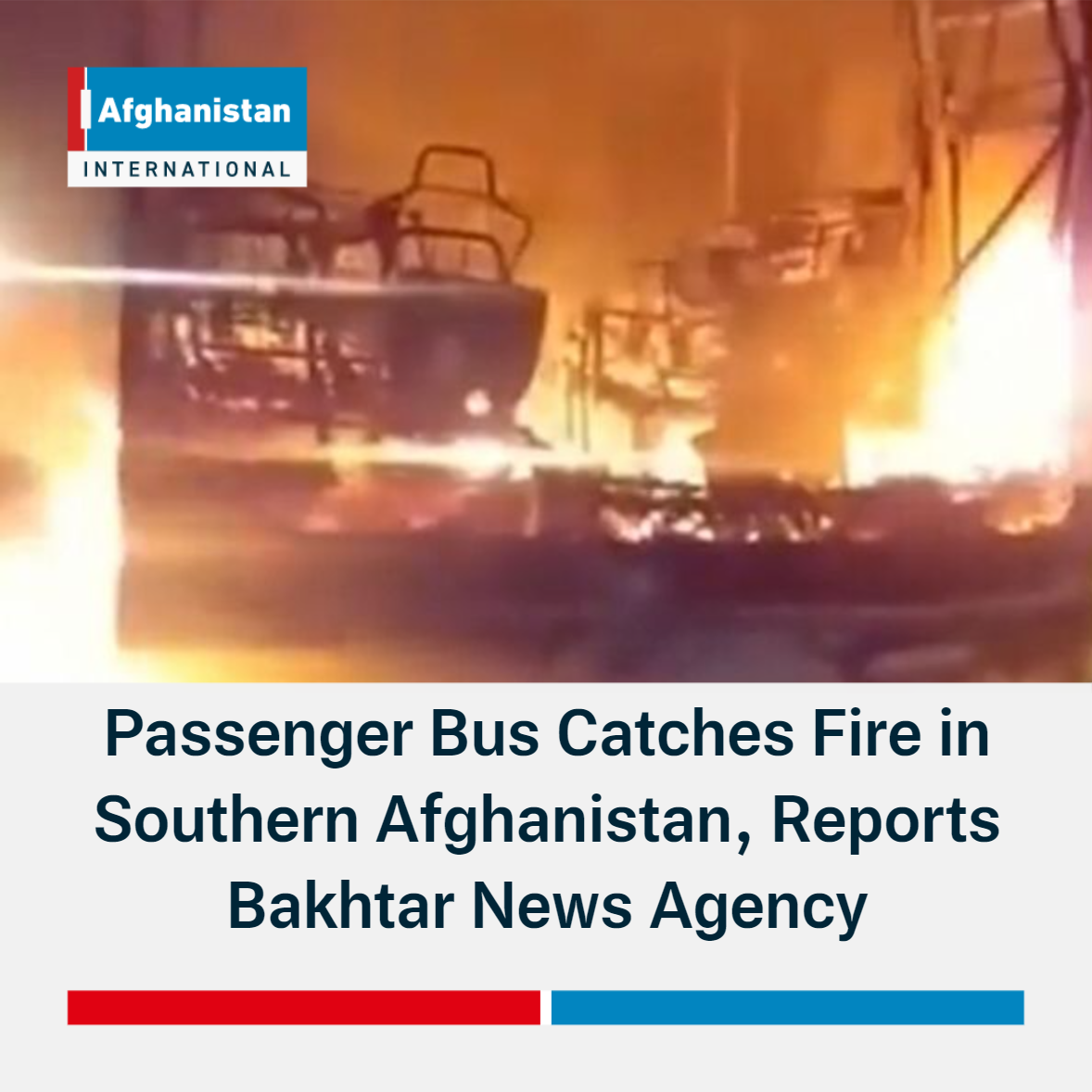 Passenger Bus Catches Fire in Southern Afghanistan, Reports Bakhtar ...